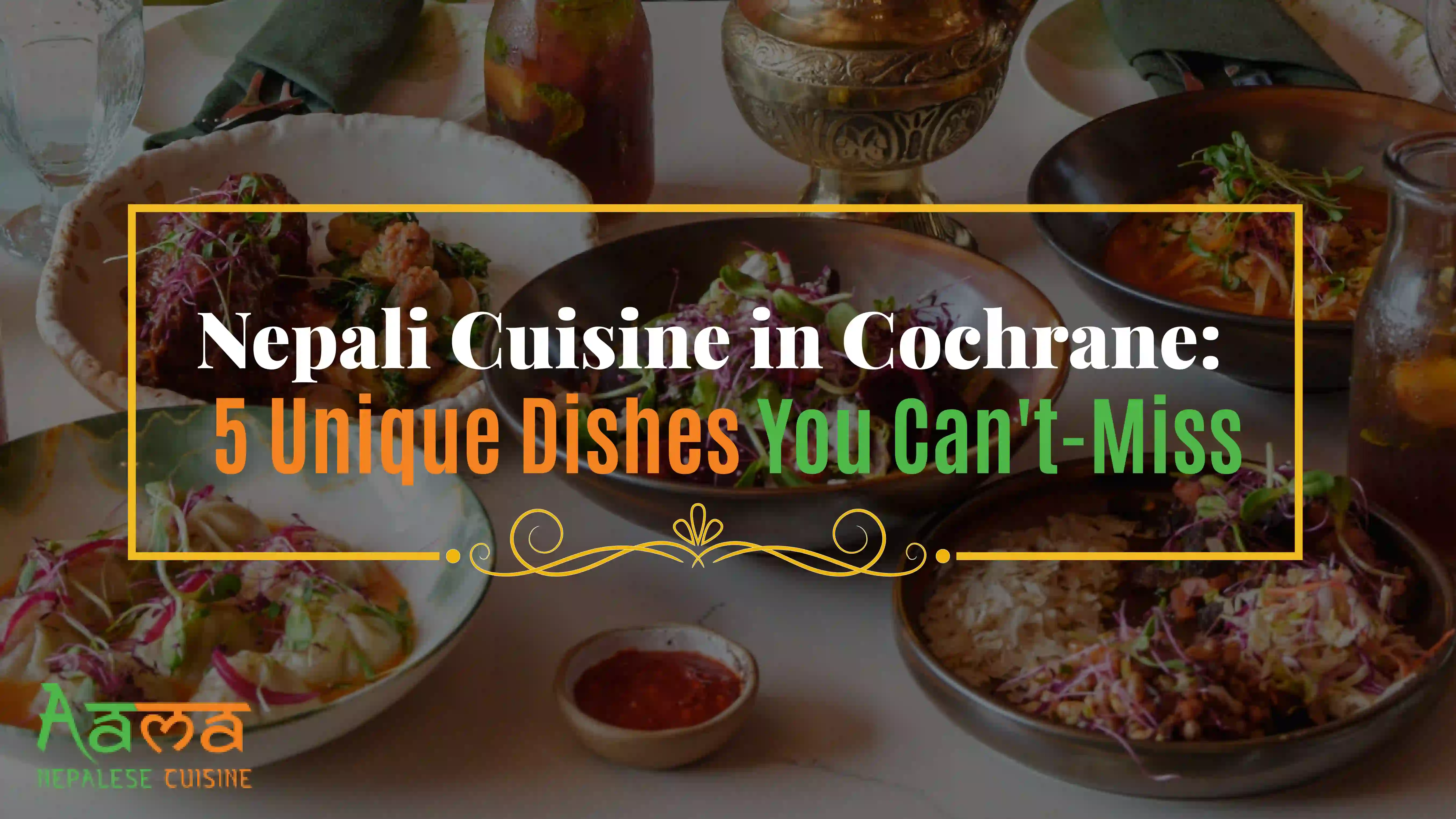 Nepali Cuisine in Cochrane: 5 Unique Dishes You Can't-Miss